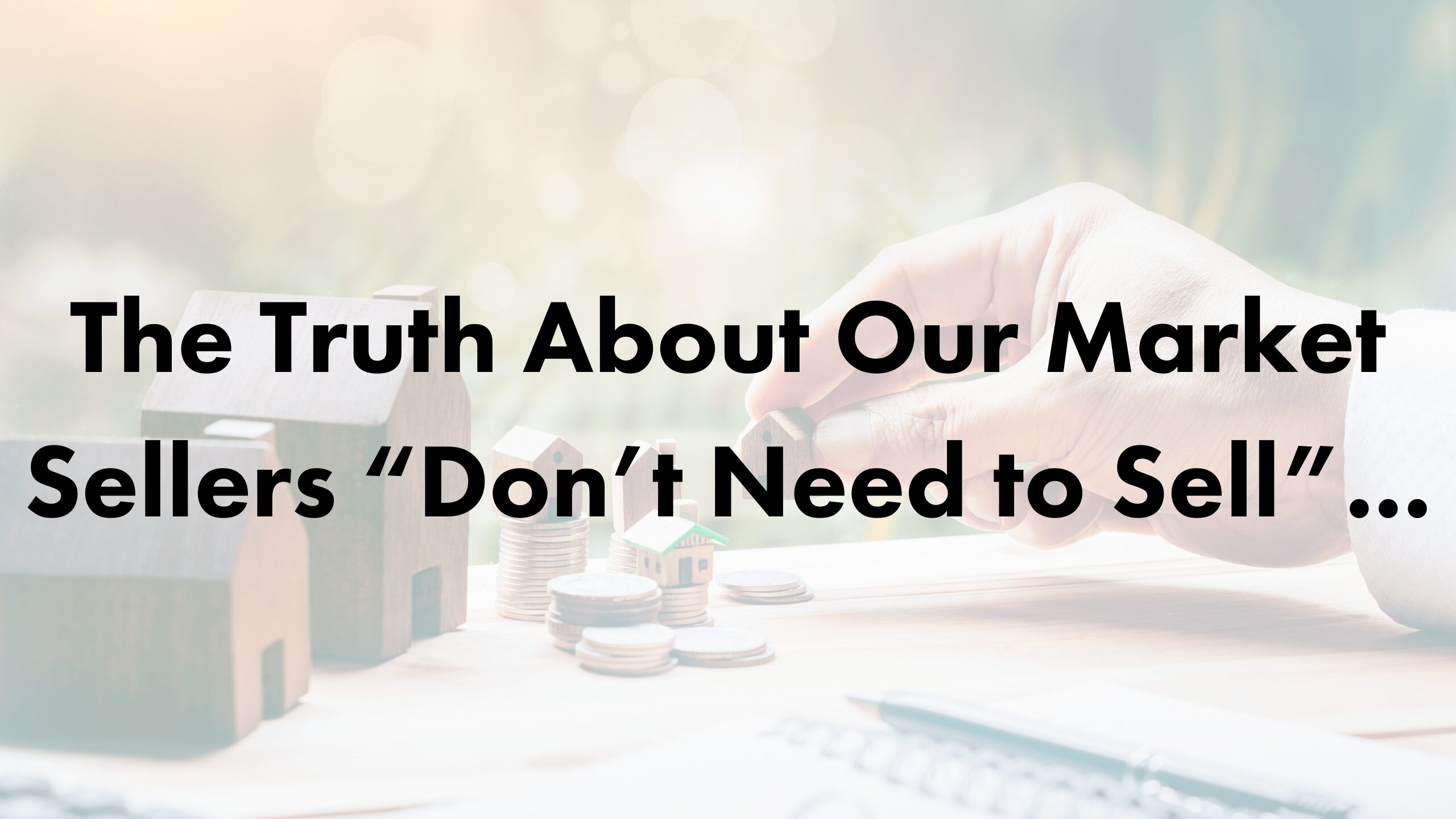 The Truth About Our Market - Sellers “Don’t Need to Sell”... - Keleher ...